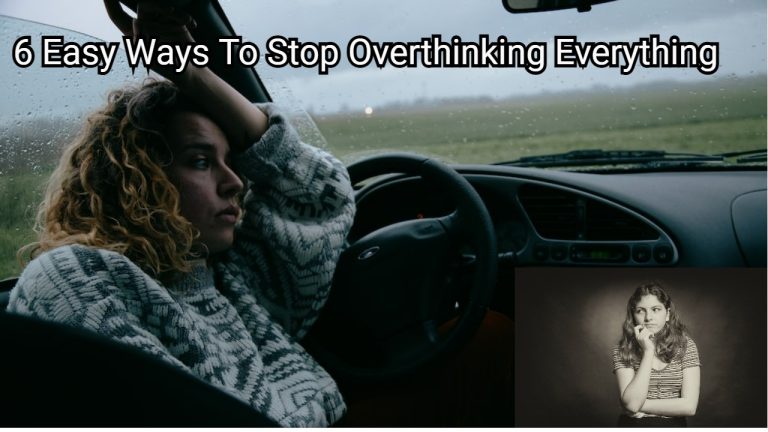 6 Easy Ways To Stop Overthinking Everything