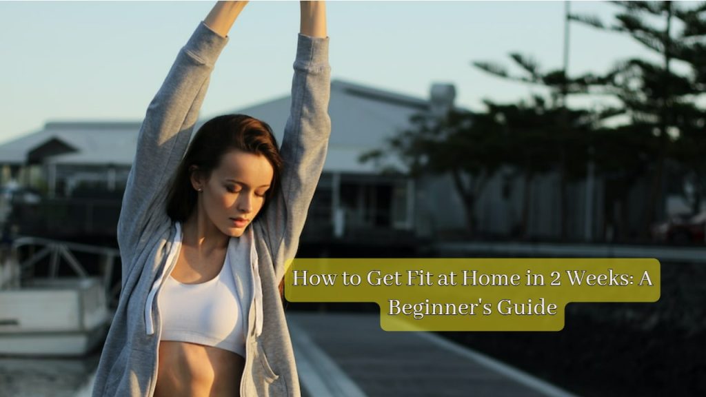 How to get fit at home in 2 weeks