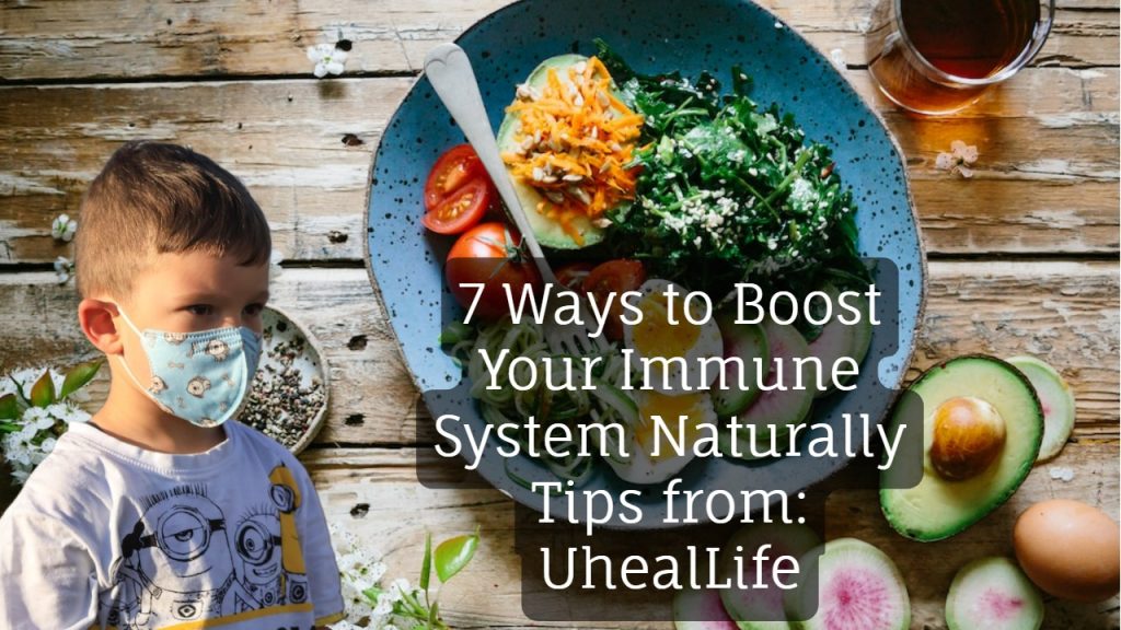 7 Ways to Boost Your Immune System Naturally Tips from: UhealLife