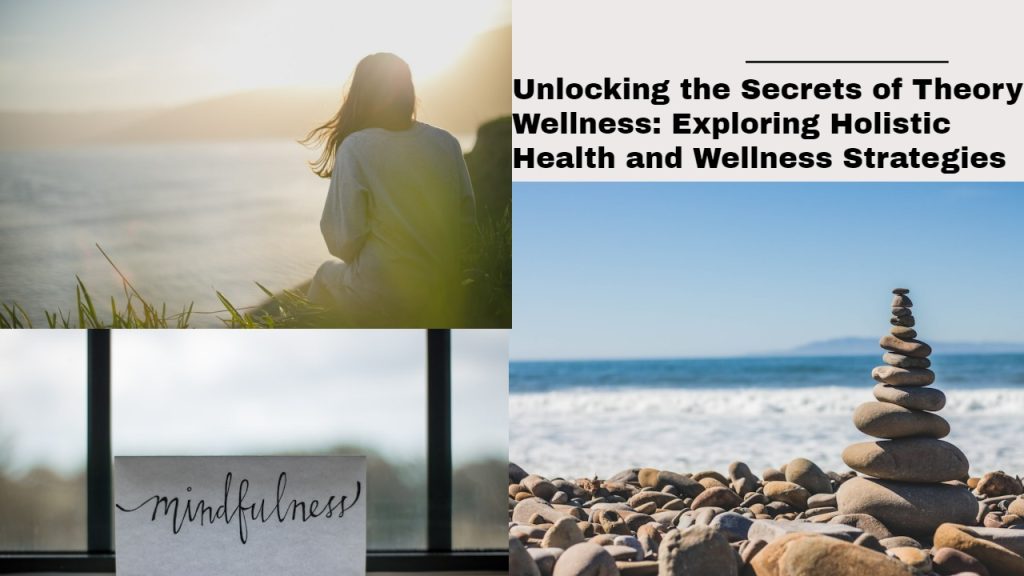 Unlocking the Secrets of Theory Wellness: Exploring Holistic Health and ...