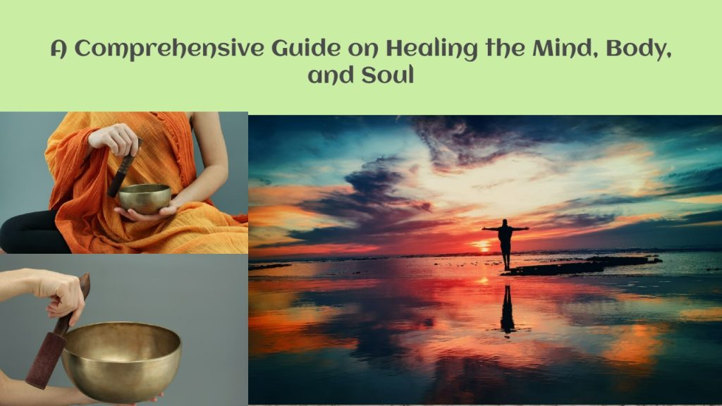 A Comprehensive Guide on Healing the Mind, Body, and Soul