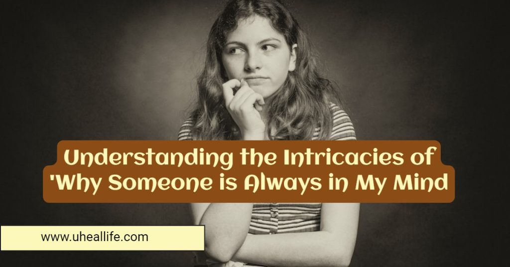 Understanding the Intricacies of 'Why Someone is Always in My Mind