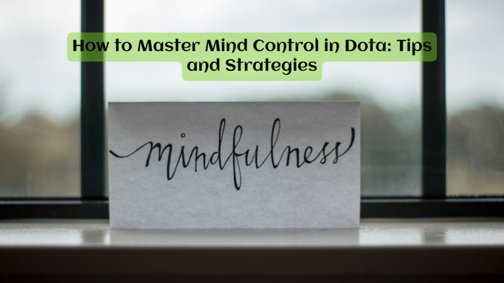 How to Master Mind Control in Dota: Tips and Strategies