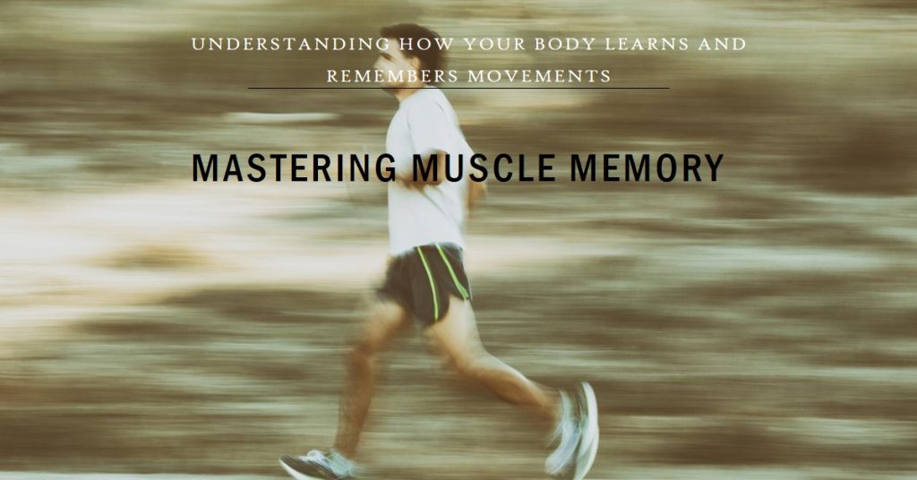 Understanding Muscle Memory: How Your Body Learns and Remembers Movements