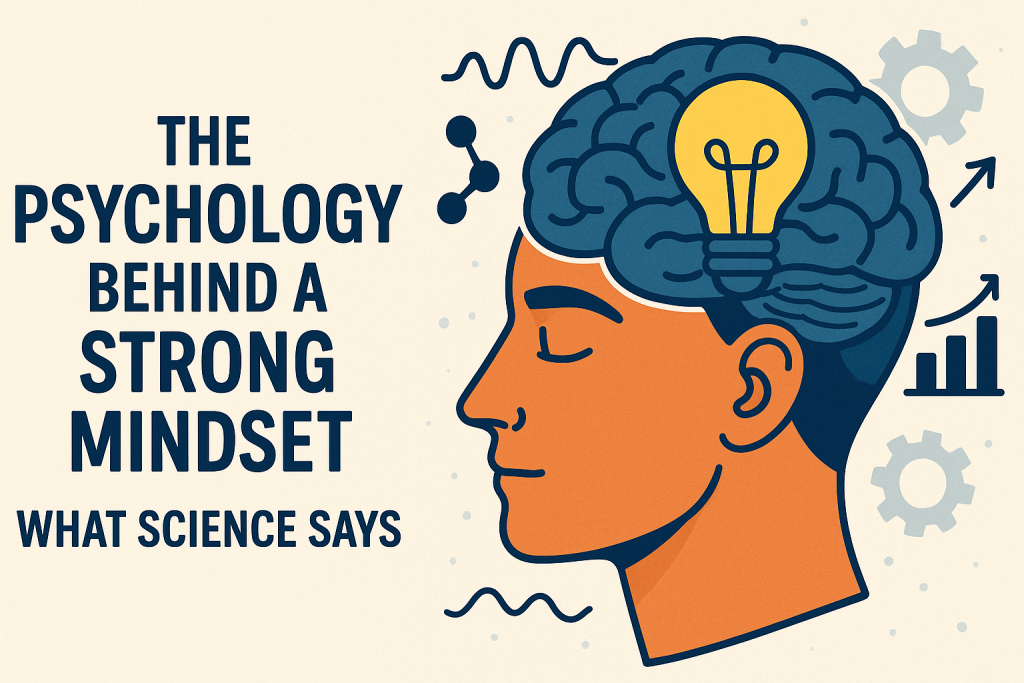The Psychology Behind a Strong Mindset: What Science Says