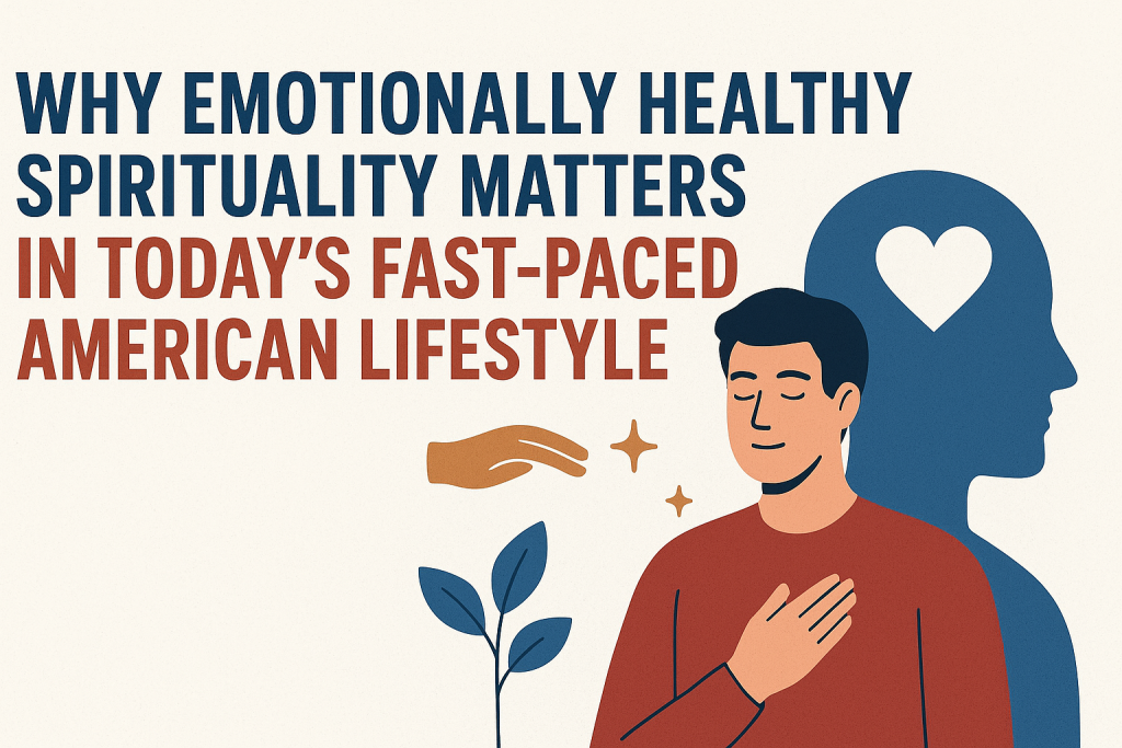 Why Emotionally Healthy Spirituality Matters in Today’s Fast-Paced ...
