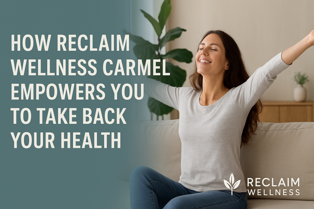 How Reclaim Wellness Carmel Empowers You to Take Back Your ...